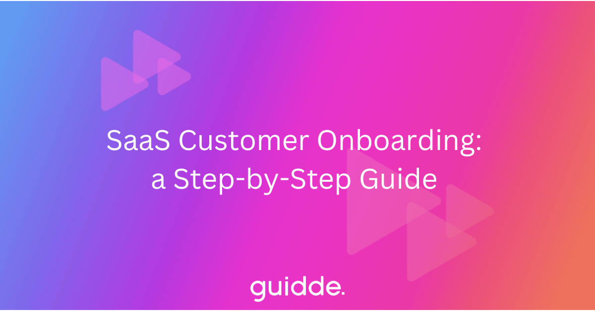 Saas Customer Onboarding A Step By Step Guide Guidde